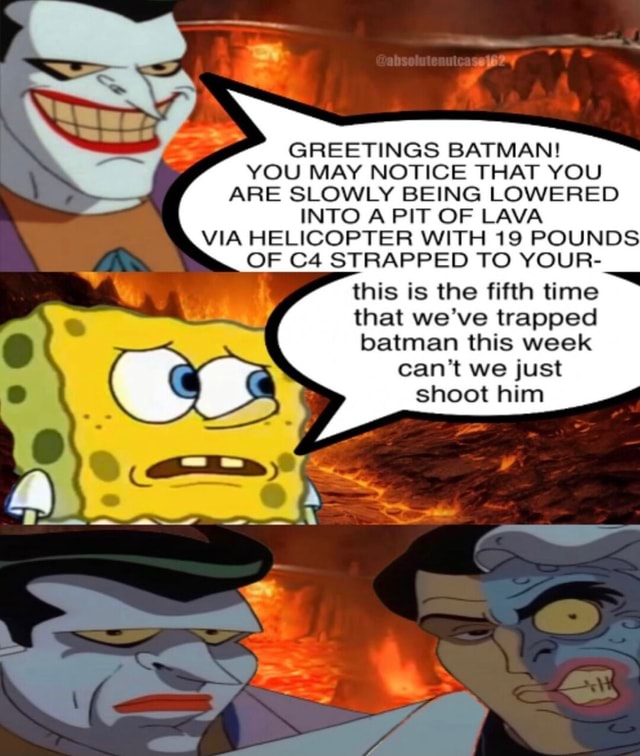 GREETINGS BATMAN! YOU MAY NOTICE THAT YOU ARE SLOWLY BEING LOWERED INTO ...