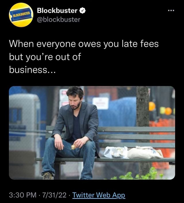 Blockbuster @blockbuster When everyone owes you late fees but you're ...