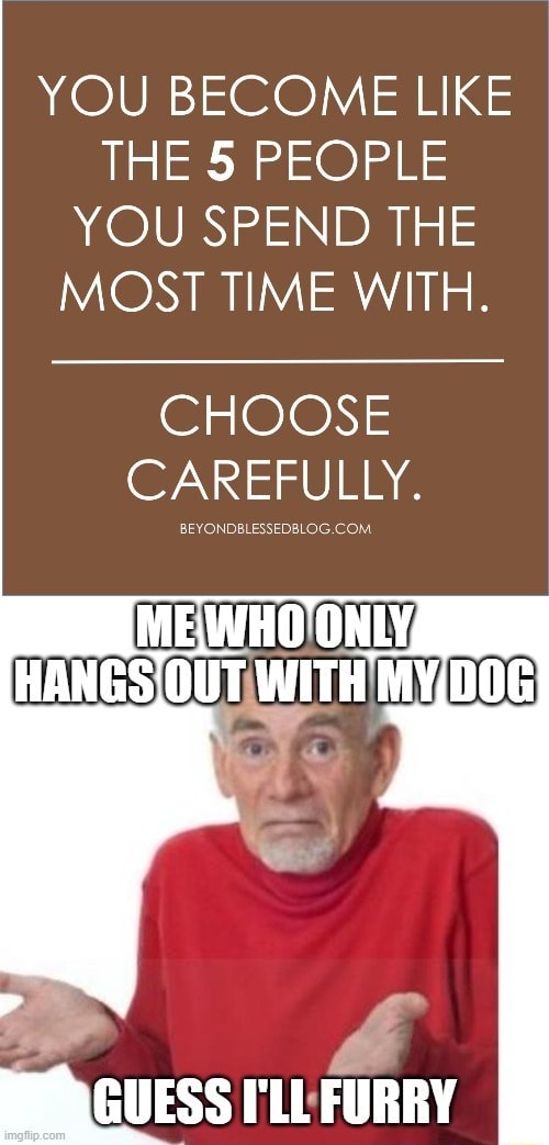 -homemade meme - YOU BECOME LIKE THE 5 PEOPLE YOU SPEND THE MOST TIME ...