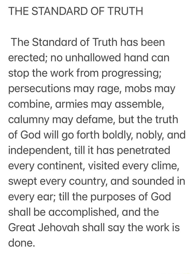 THE STANDARD OF TRUTH The Standard of Truth has been erected; no ...