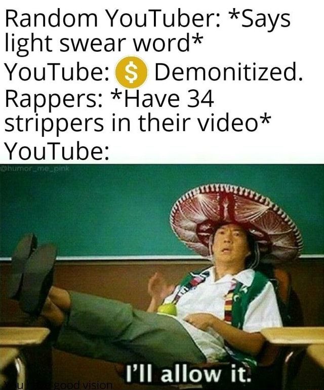 Random YouTuber: *Says light swear word* YouTube: (=) Demonitized ...