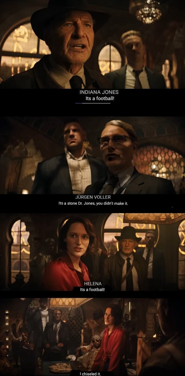 INDIANA JONES Its a football! JURGEN Its a stone Dr. Jones, you didn't ...