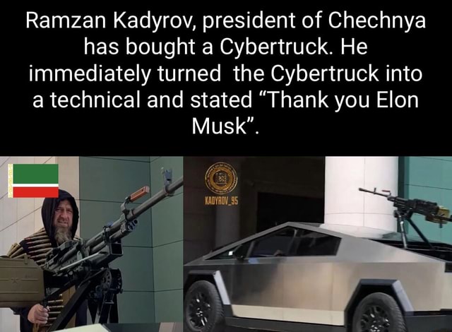 Ramzan Kadyrov, president of Chechnya has bought a Cybertruck. He ...