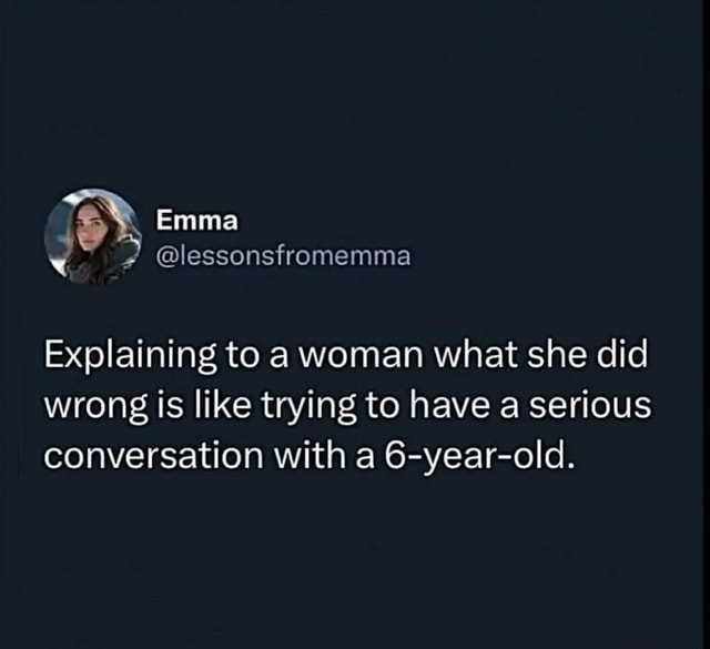 Emma Explaining to a woman what she did wrong is like trying to have a ...