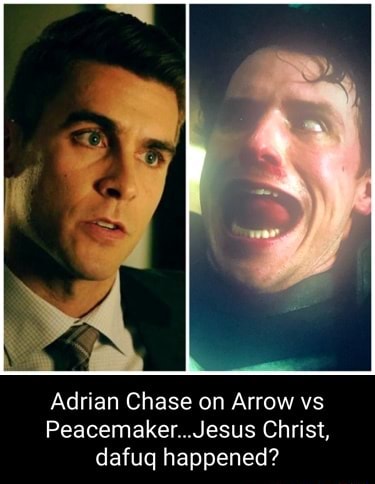 Adrian Chase on Arrow vs Peacemaker. Jesus Christ, dafuq happened? - iFunny