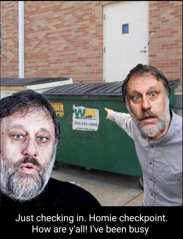 Just checking in. Homie checkpoint. How are y'all! I've been busy - iFunny