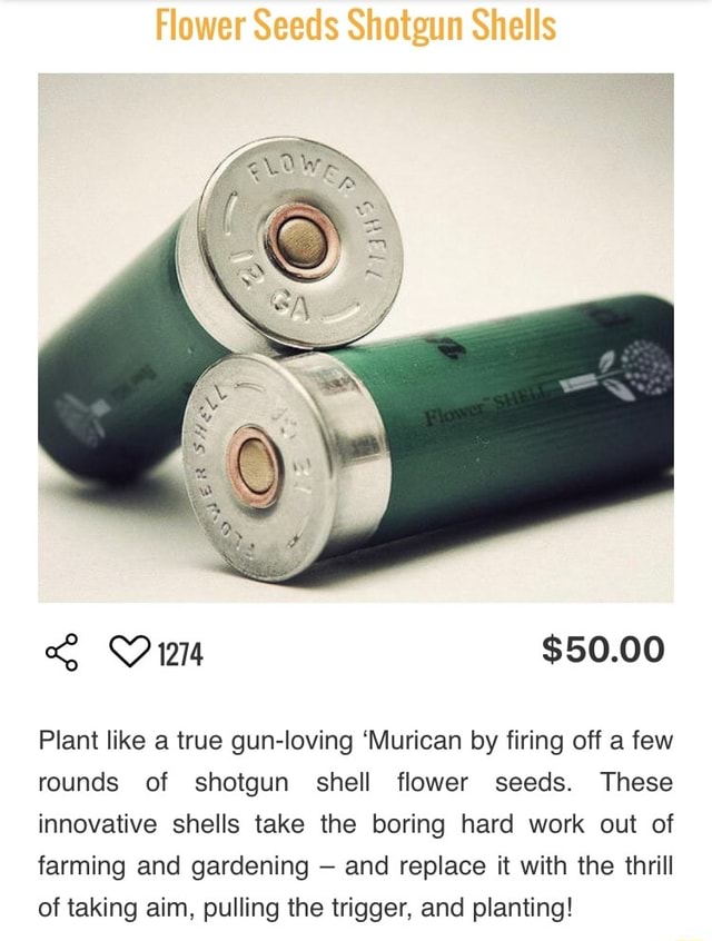 Flower Seeds Shotgun Shells $50.00 Plant like a true gun-loving ...