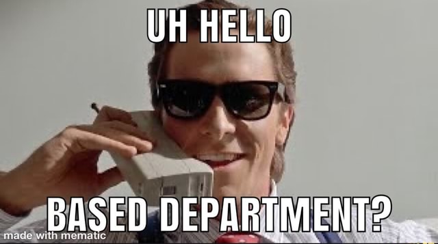 UH HELLO _ BASED DEPARTMENT? taade wdil - iFunny