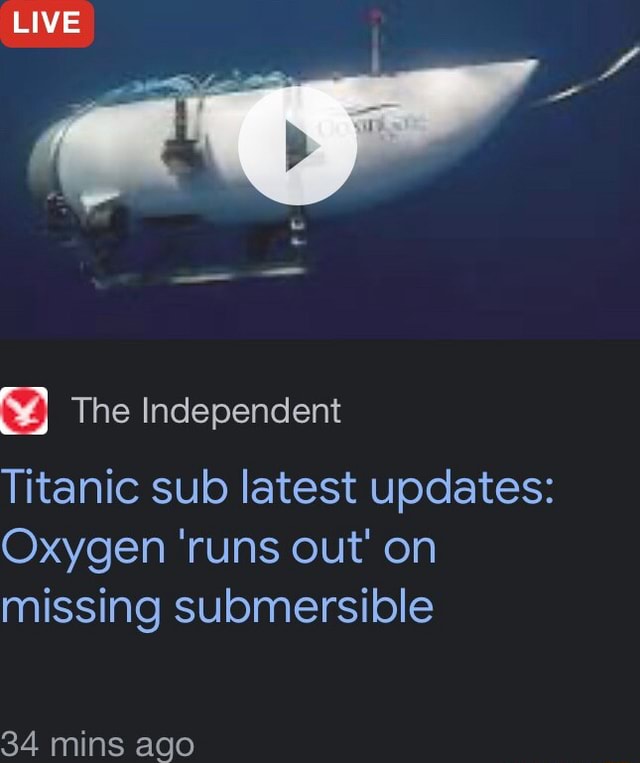 LIVE The Independent Titanic Sub Latest Updates Oxygen runs Out On LIVE The Independent Titanic Sub Latest Updates Oxygen runs Out On