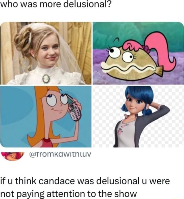 Who was more delusional? if u think candace was delusional u were not ...