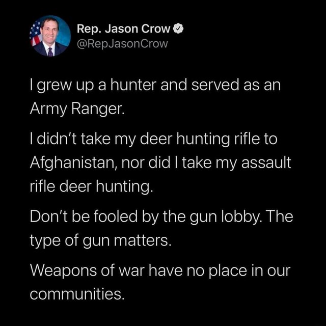 Rep. Jason Crow I grew up a hunter and served as an Army Ranger. I didn ...