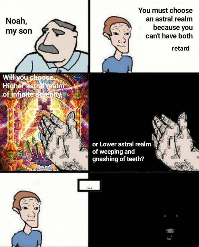 You must choose an astral realm because you can't have both retard you ...