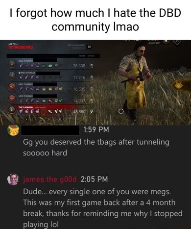 I forgot how much I hate the DBD community Imao PM Gg you deserved the ...