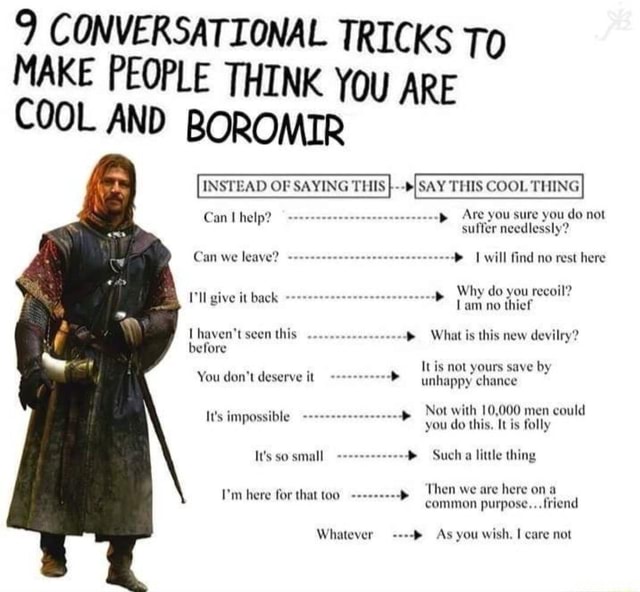 CONVERSATIONAL TRICKS To MAKE PEOPLE THINK YOU ARF COOL AND BOROMIR ...