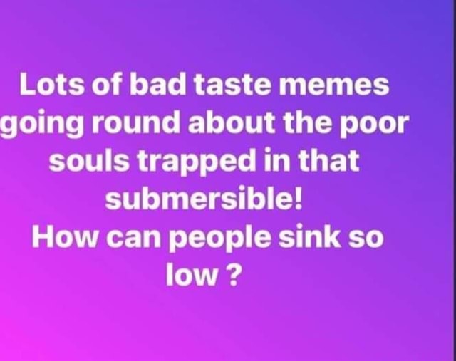 Lots of bad taste memes going round about the poor souls trapped in ...