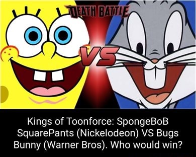 Kings of Toonforce: SpongeBoB SquarePants (Nickelodeon) VS Bugs Bunny ...