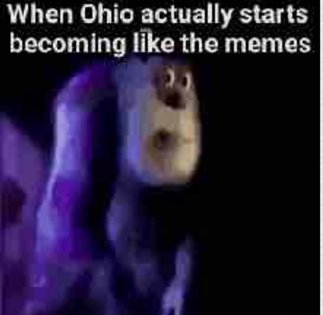 When Ohio actually starts becoming like the memes - iFunny