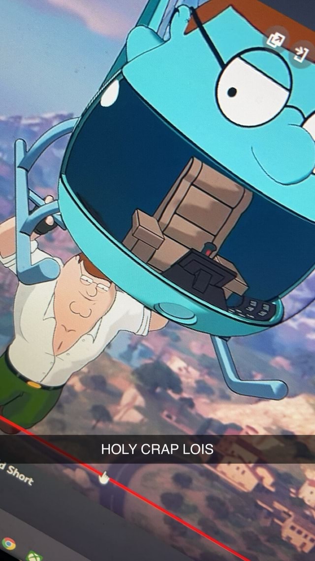 HOLY CRAP LOIS - iFunny