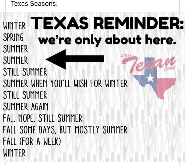 Texas Seasons: unteR TEXAS REMINDER: we're only about here. SUMMER ...