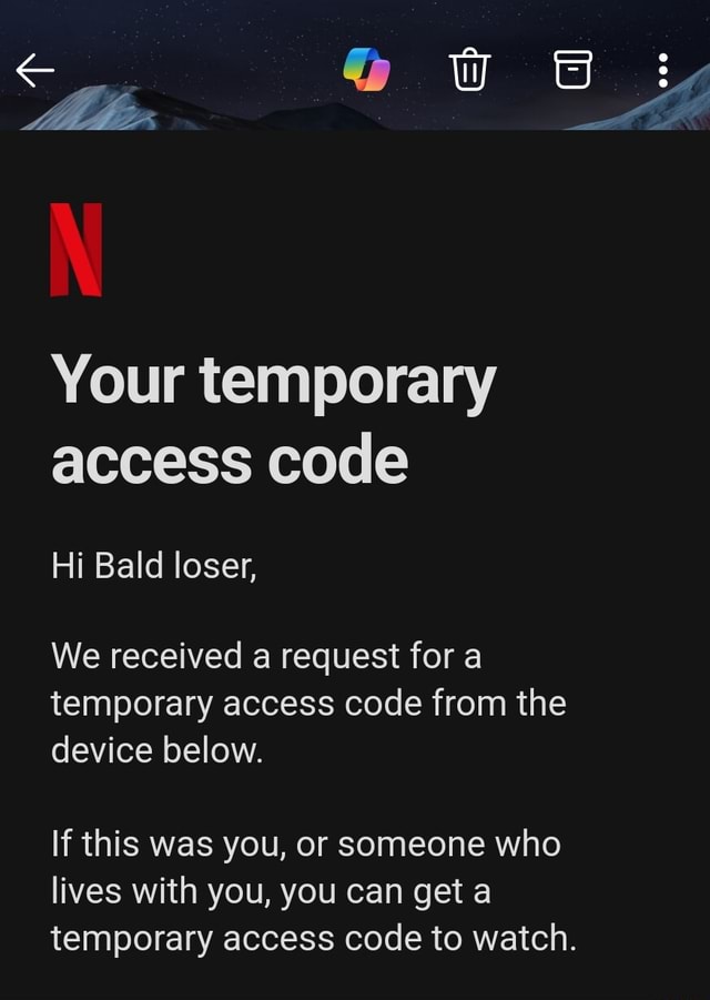 Your temporary access code Hi Bald loser, We received a request for a ...