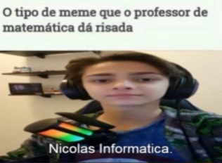 O tipo de meme que o professor de matemática dá risada Informatiea. - )
