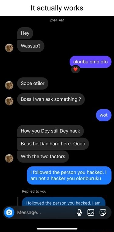 Actually works Hey Wassup? oloribu omo ofo Sope otilor Boss I wan ask ...