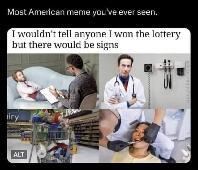 Most American meme you've ever seen. I wouldn't tell anyone I won the ...