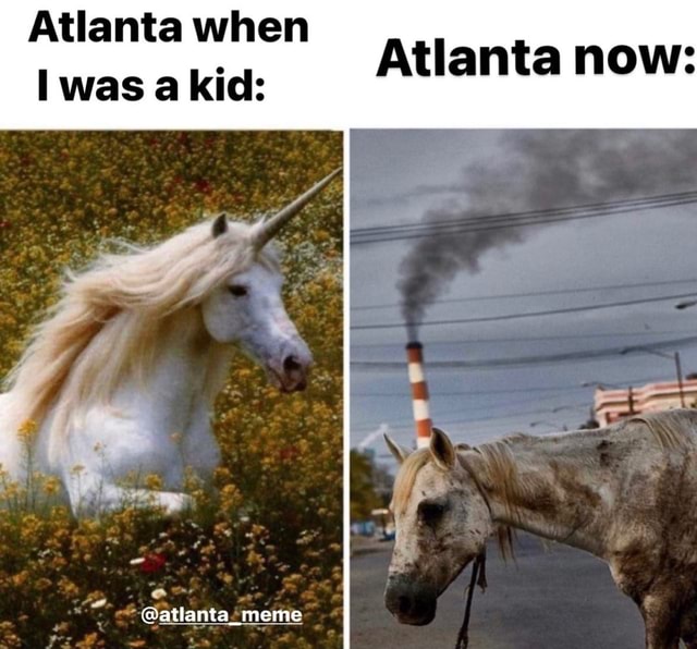 Atlanta when was a kid: @atlanta'meme Atlanta now: - iFunny