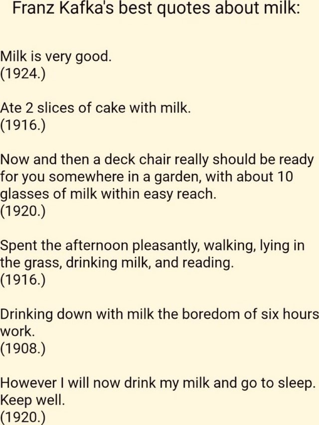 Franz Kafkas best quotes about milk: Milk is very good. (1924.) Ate 2 ...
