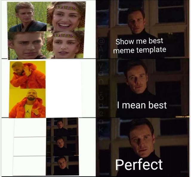 Show me best meme template I mean best Perfect - iFunny