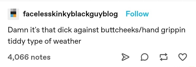 = facelesskinkyblackguyblog Follow Damn it's that dick against grippin ...