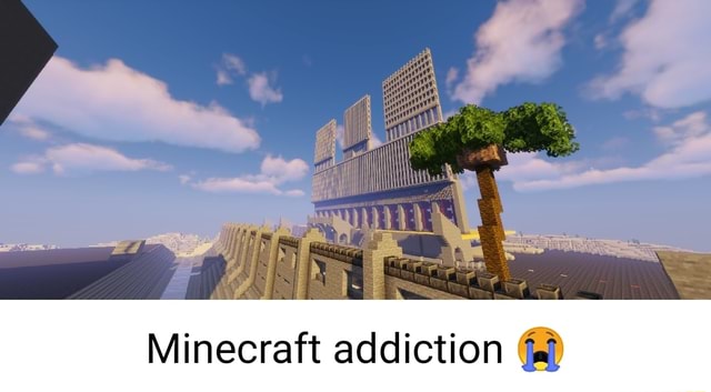 Minecraft addiction - iFunny