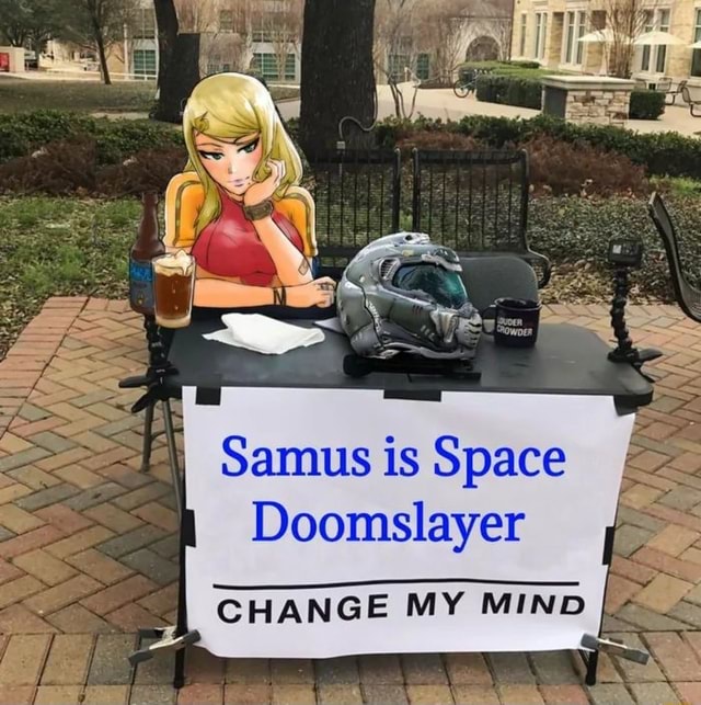 Samus is Space Doomslayer CHANGE MY MIND - iFunny