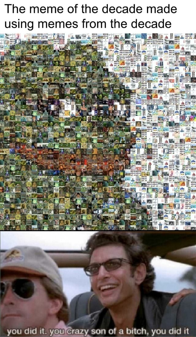 The meme of the decade made using memes from the decade - iFunny