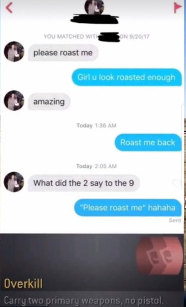 Pi Please Roast Me Girl U Look Roasted Enough Amazing What Did The 2