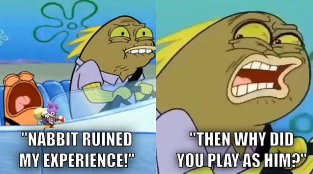 "NABBIT RUINED "THEN WHY DID MY EXPERIENCE!" YOU PLAY AS HIM2" - iFunny