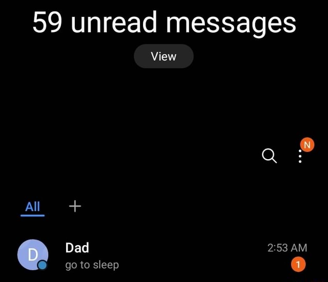 59 unread messages View Al + Dad AM go to sleep - )