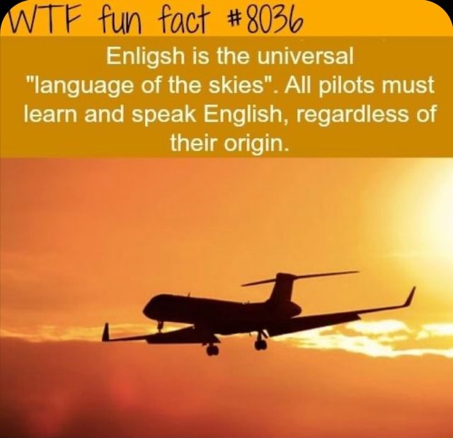 ANTE fun fact #802b Enligsh is the universal "language of the skies ...