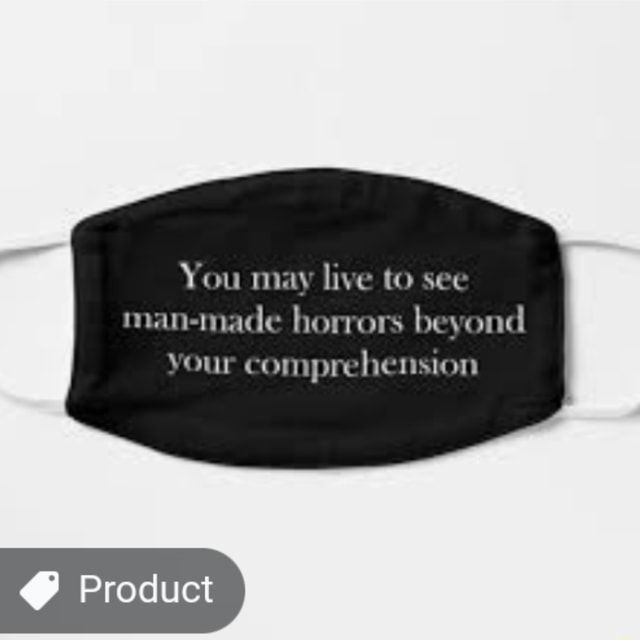 You live to see man-made horrors beyond your comprehension @ Product ...