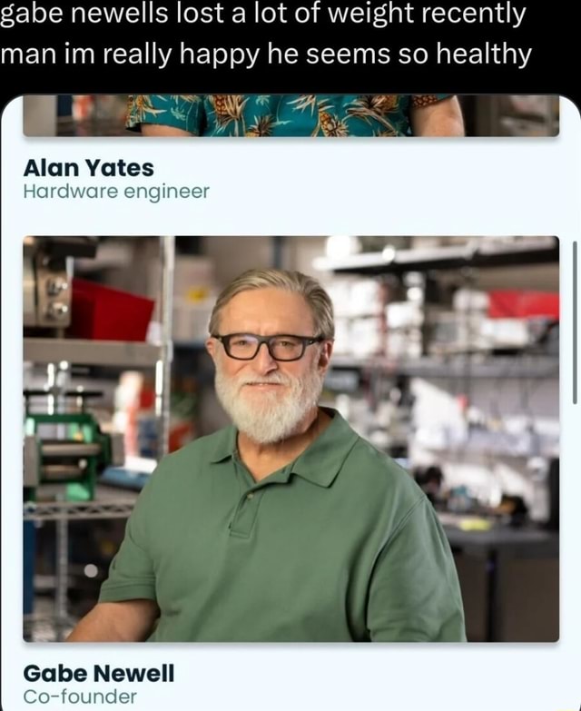 Gabe newells lost a lot of weight recently man im really happy he seems ...