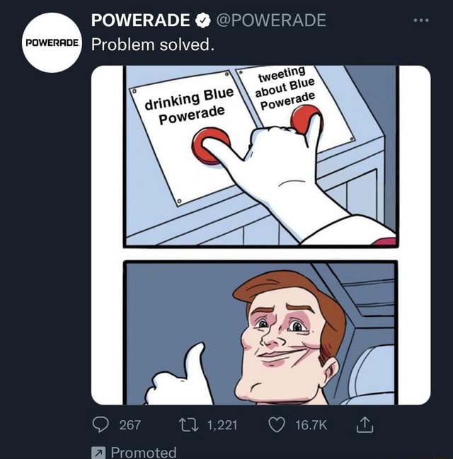 POWERADE @ @POWERADE Problem solved. ai 267 Tl 1.221 167K Promoted - iFunny