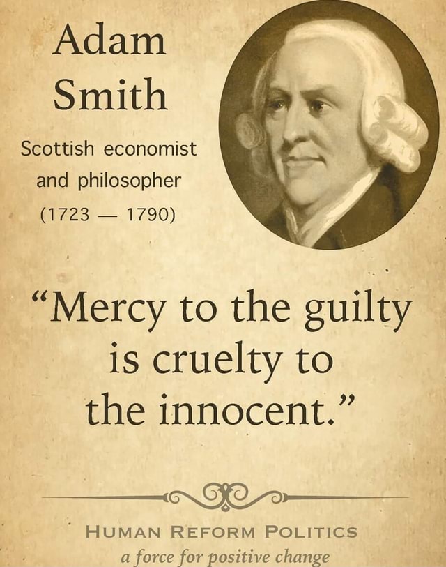 Adam Smith Scottish economist and philosopher (1723 - 1790) "Mercy to ...