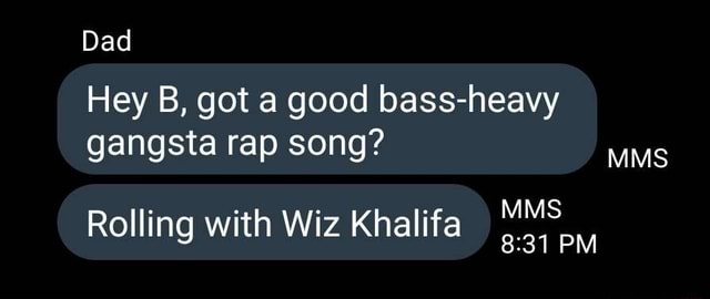 Dad Hey B, got a good bass-heavy gangsta rap song? MAS Rolling with Wiz ...