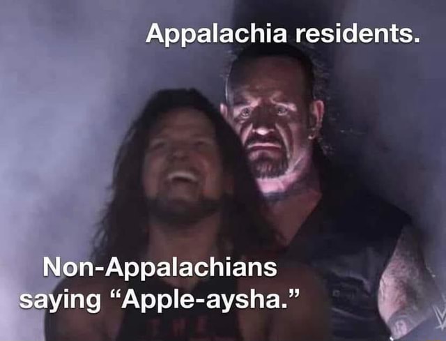 Appalachia residents. -Appalachians ing "Apple-aysha." - iFunny