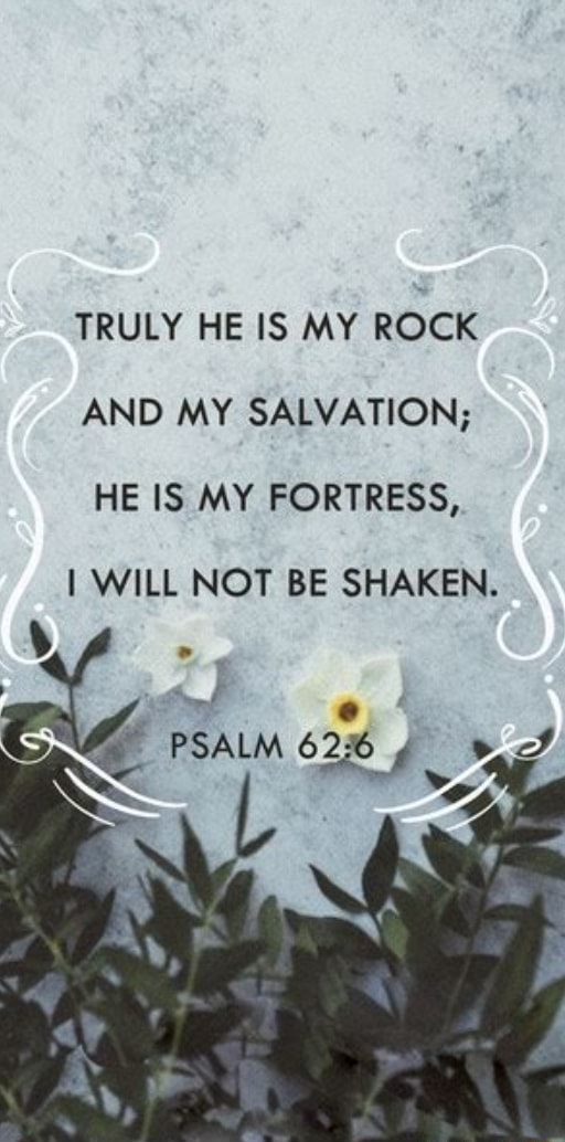 TRULY HE IS MY ROCK AND MY SALVATION; HE IS MY FORTRESS, I WILL NOT BE ...