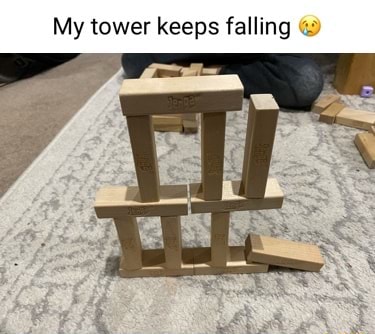 My tower keeps falling - iFunny