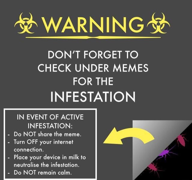 WARNING DON'T FORGET TO CHECK UNDER MEMES FOR THE INFESTATION IN EVENT ...