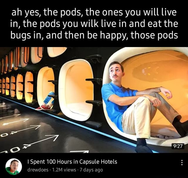 Ah yes, the pods, the ones you will live in, the pods you wilk live in ...