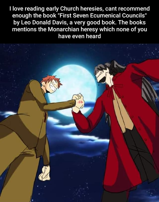 I love reading early Church heresies, cant recommend enough the book ...