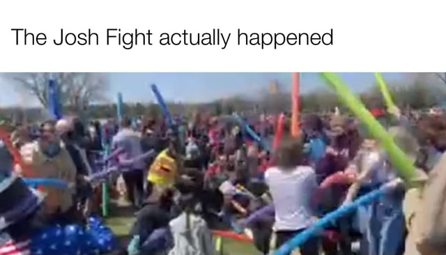 The Josh Fight actually happened - iFunny